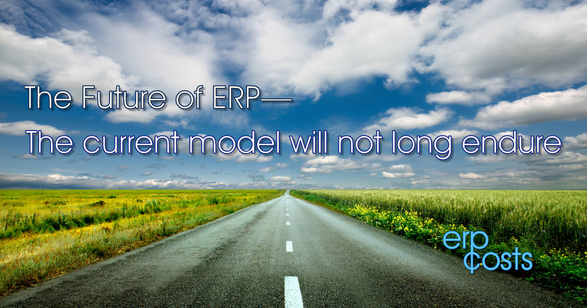The Future of ERP – The current model will not long endure - ERP Costs